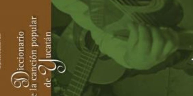 Promueven el ''Diccionario de la canción popular de Yucatán'' | El ...