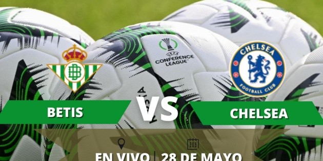Betis vs Chelsea: EN VIVO, final de la Conference League, horario ...